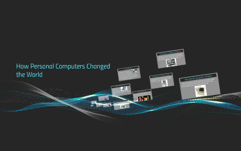 How Personal Computers Changed the World by Gabbie Way on Prezi