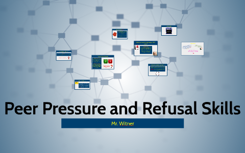 Peer Pressure and Refusal Skills by Nathan Witner on Prezi