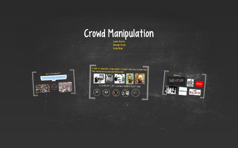 Crowd Manipulation by Leslie Arias on Prezi