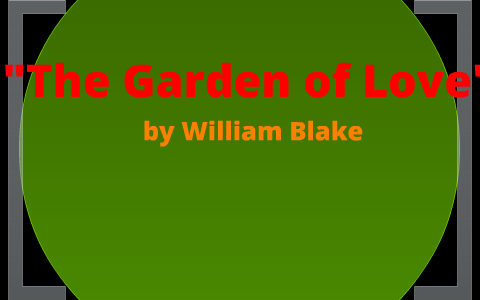 "The Garden of Love" by William Blake by Mackenzie Eickhoff on Prezi