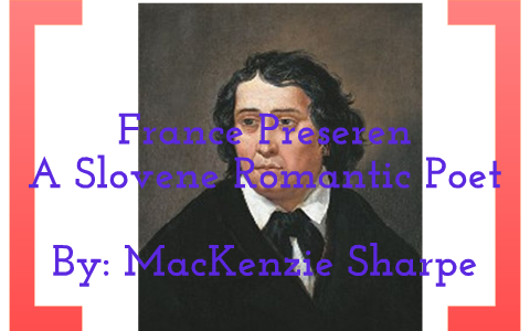 France Preseren, A Slovene Romantic Poet by MacKenzie Sharpe on Prezi