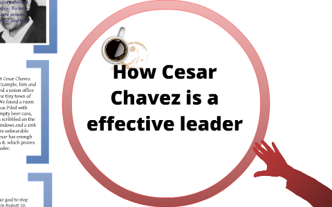 Cesar Chavez how is he a good leader by Jared Anderson on Prezi