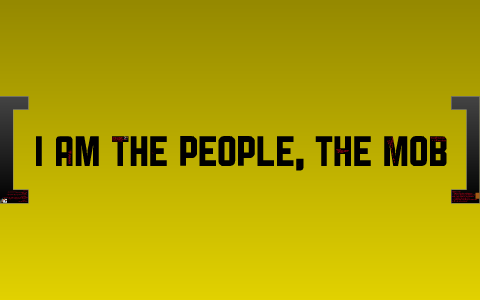 I Am The People, The Mob by Juliet Verner on Prezi