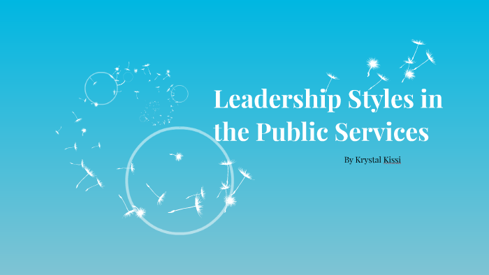 Leadership Styles in the Public Services by on Prezi