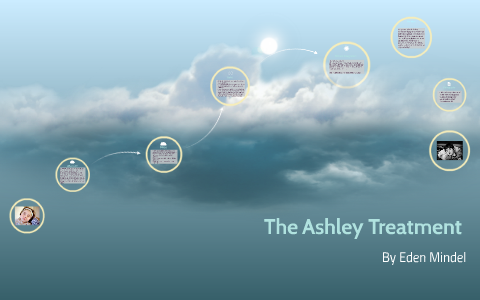 The Ashley Treatment by Eden Mindel on Prezi