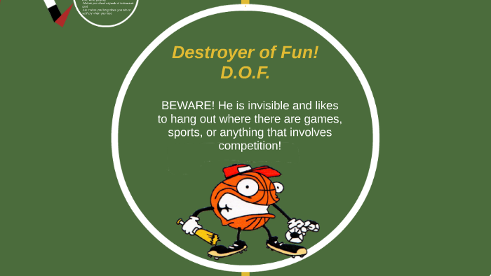 Destroyer of Fun! D.O.F. by Madeline Edwards on Prezi