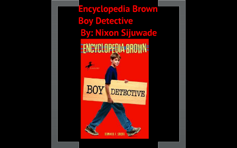 Encyclopedia Brown Boy Detective by Nixon Sijuwade on Prezi