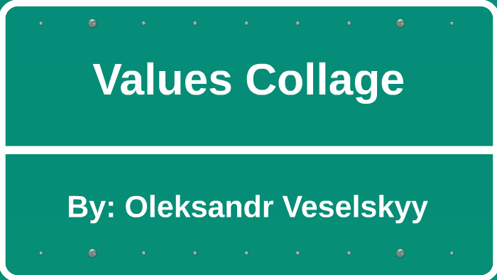Values Collage by Oleksandr Veselskyy on Prezi