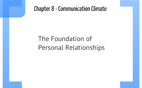 Chapter 8 - Communication Climate: The Foundation of Personal ...