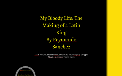 My Bloody Life: The Making of a Latin King by Derek Welt on Prezi