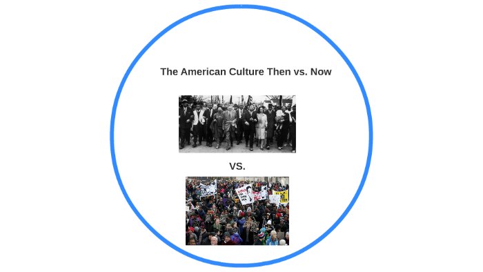 The American Culture Then vs. Now by Bryanne hamilton on Prezi