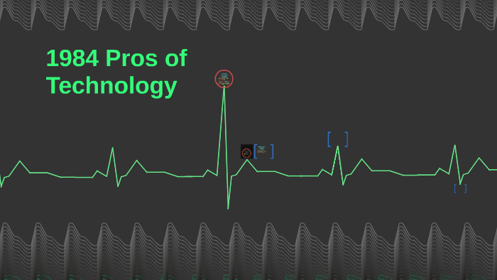 1984 Pros of Technology by Jeremy Wasik on Prezi