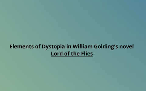 Utopian Dystopian Elements in William Golding's Lord of the Flies by ...