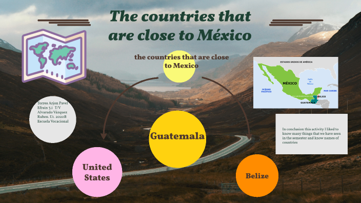 the countries that are close to Mexico by PAVEL EFRAIN TORRES ARJON on ...