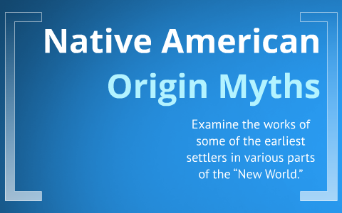 Native American Origin Myths by C Meyer on Prezi