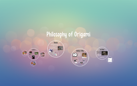 Philosophy of Origami by Hallie Banish on Prezi