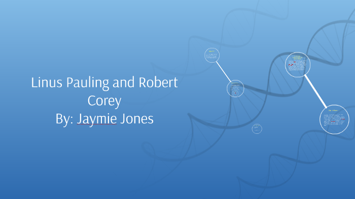 Linus Pauling and Robert Corey by Jaymie Jones on Prezi