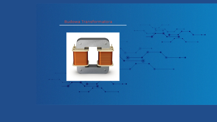 Budowa Transformatora by Dawid Jarosz on Prezi