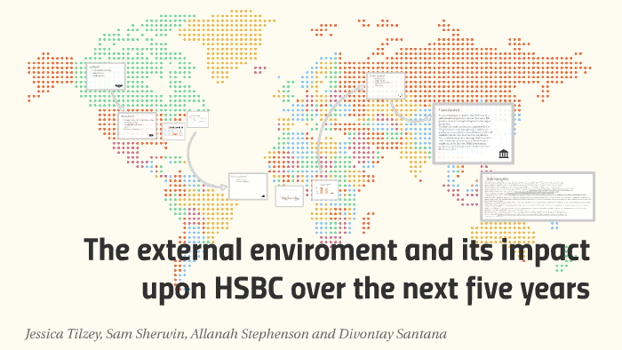 The external enviroment and it's impact upon HSBC over the n by Allanah ...