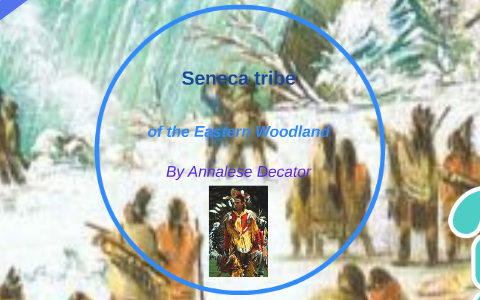 Seneca tribe by Annalese Decator on Prezi