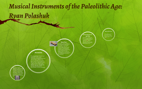 Musical Instruments of the Paleolithic Age by Ryan Polashuk on Prezi