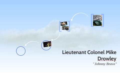 Lieutenant Colonel Mike Drowley by M F on Prezi
