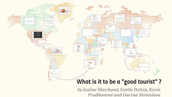 What is it to be a good tourist ? by Justine Marchand on Prezi