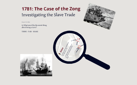 This Accursed Trade: Lesson 1 The Case of the Zong by SImon Gill on Prezi