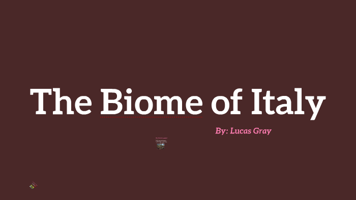 The Biome of Italy by Bob Waroop on Prezi