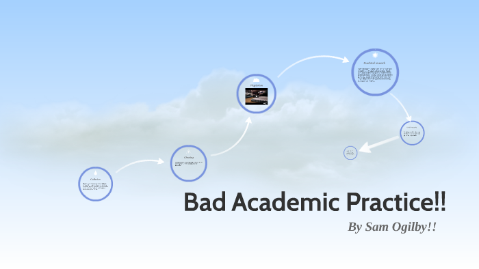 Bad Academic Practice by Sam Ogilby on Prezi