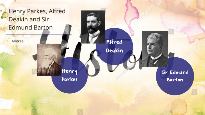 Henry Parkes, Alfred Deakin and Sir Edmund Barton by Andrea Wilson on Prezi