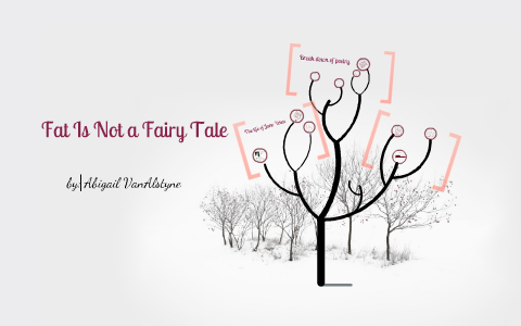 Fat is Not a Fairy tale by Abigail VanAlstyne on Prezi