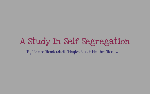 Self Segregation by Heather Will on Prezi