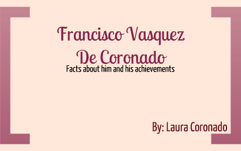 Francisco Vasquez De Coronado by Laura Coronado