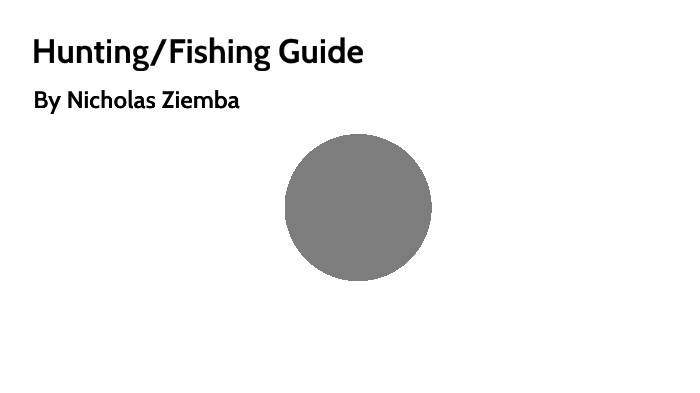 Hunting/Fishing Guide by Nicholas Ziemba on Prezi
