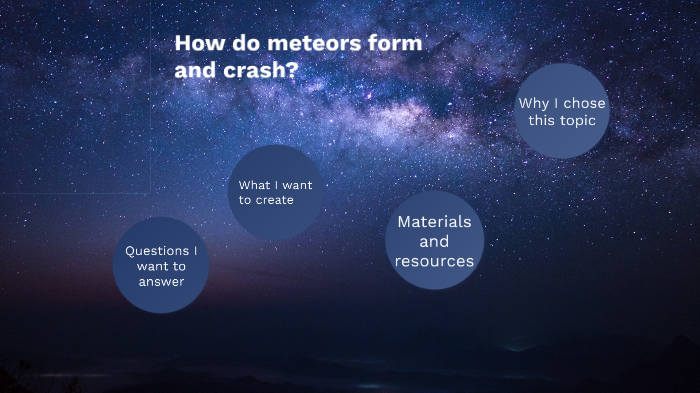 How do meteors form and crash? by Tess Mullen on Prezi