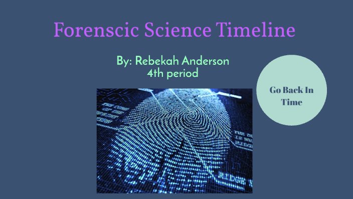 Forensic Science History Timeline by Rebekah Anderson on Prezi