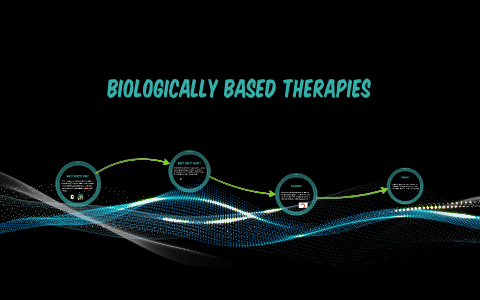 Biologically Based Therapies by cecily cantu on Prezi