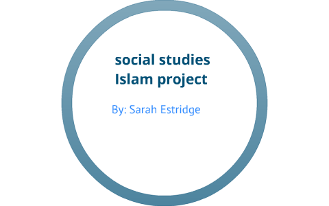 social studies Islam project by sarah estridge on Prezi