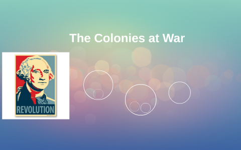 The Colonies at War by Trip Toole on Prezi