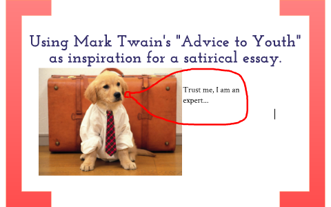 Satire: "Advice to Youth" by Mark Twain by Kelli Harewood on Prezi