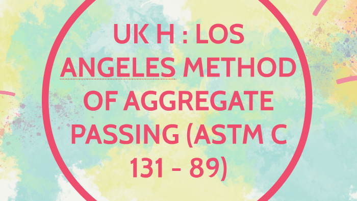 UK H : LOS ANGELES METHOD OF AGGREGATE PASSING (ASTM C 131 - by Nor ...