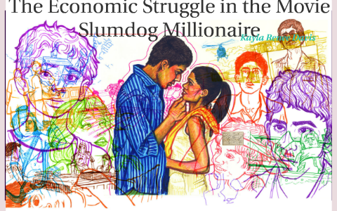 The Economic Struggle in the Slumdog Millionaire by kayla davis on Prezi