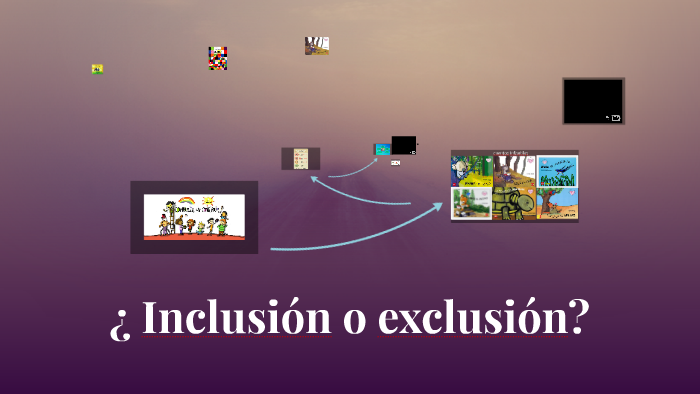 ¿ Inclusión o exclusión? by on Prezi