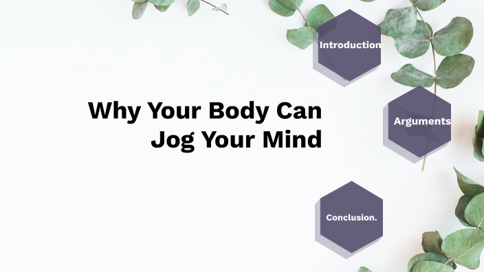 Why Your Body Can Jog Your Mind by SARAY ANDREA JULIO SIERRA on Prezi
