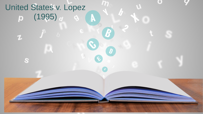United States v Lopez (1995) by Shawna Mabe on Prezi