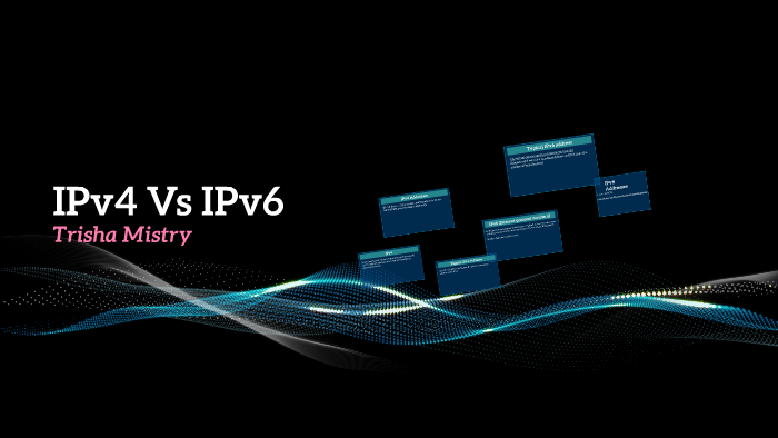 IP4 Vs IP6 by Trisha Mistry