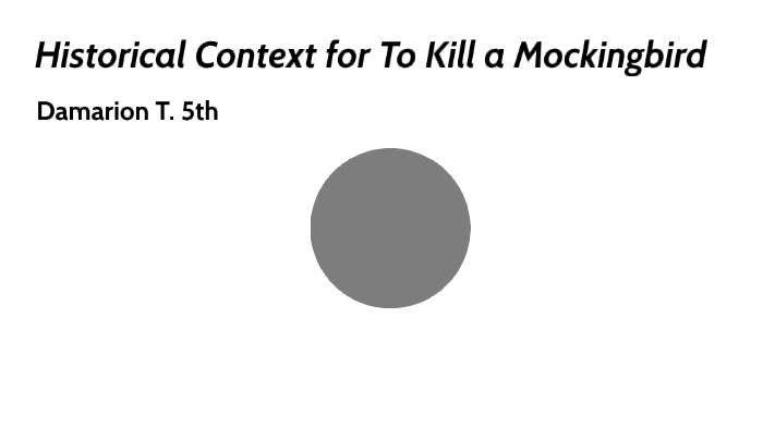 Historical Context for To Kill a Mockingbird by DAMARION 0559958 on Prezi