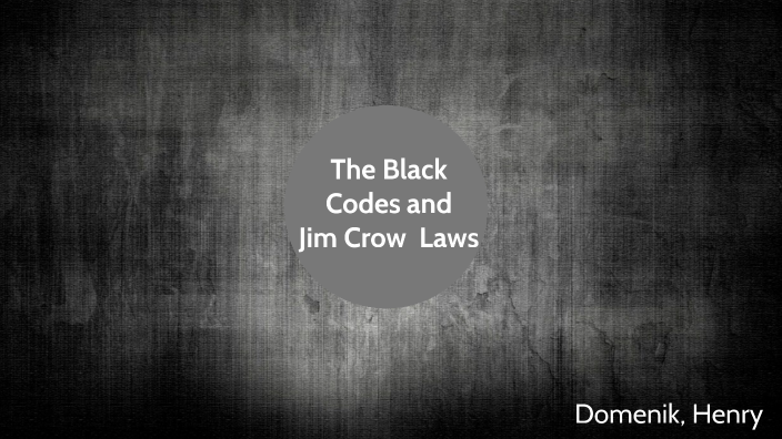 Jim Crow?? Black Codes??? by Henry Behrendt on Prezi