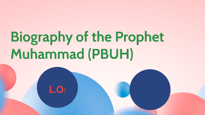 Biography of the Prophet Muhammad(PBUH) by saimi israr on Prezi